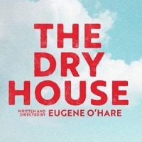 The Dry House Tickets - London West End Theatre 2025/2026 - Stereoboard